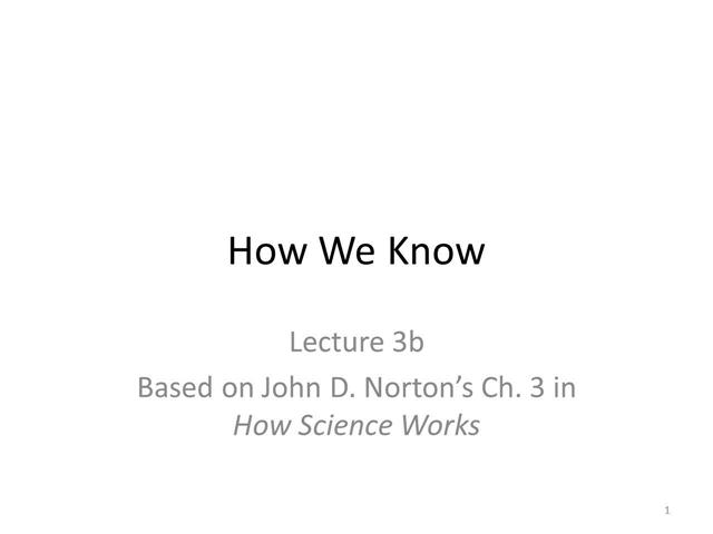 Lecture 3b How We Know (Part 1)