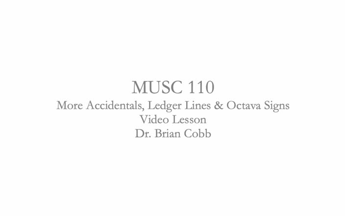 MUSC 110 V3 More Accidentals - Ledger Lines - Octava Signs