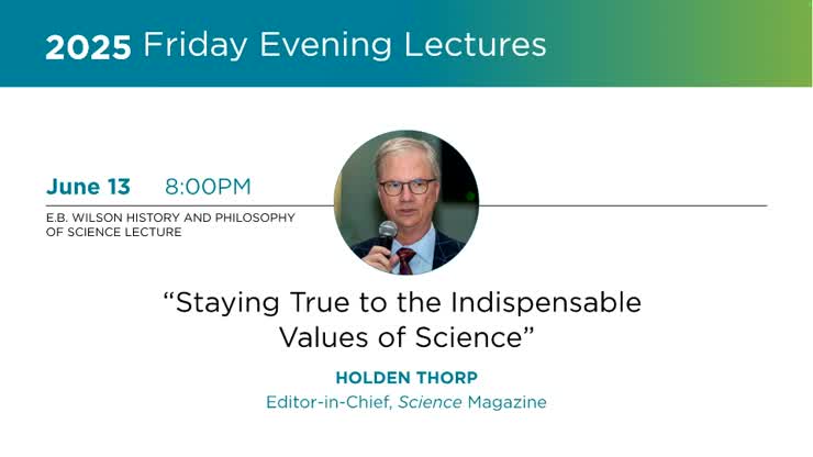 Friday Evening Lecture Series: “Staying True to the Indispensable Values of Science” - Holden ...