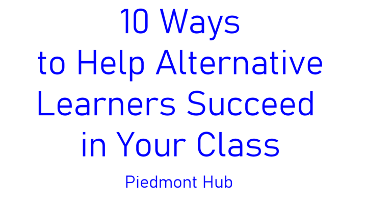 10 Ways to Help Alternative Learners Succeed in Your Class