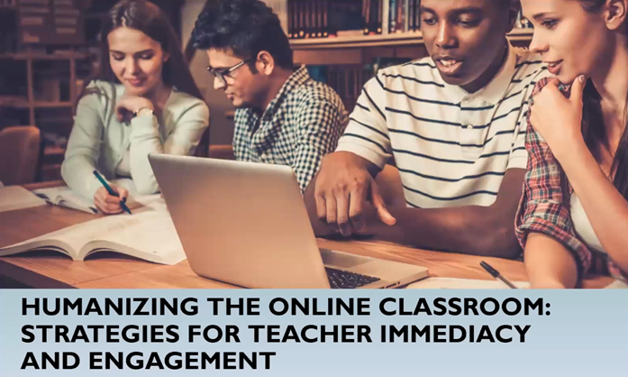 Humanizing the Online Classroom - Strategies for Teacher Immediacy and Engagement