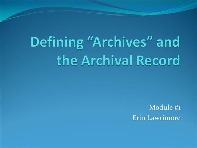 Module #1: Defining Archives and the Archival Record