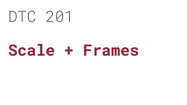 DTC 201: Unit 1, Lesson 2: Scale + Frames