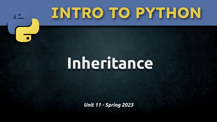2023SP - 152-081-3WY1 - Programming in Python (Unit 11 - Inheritance)