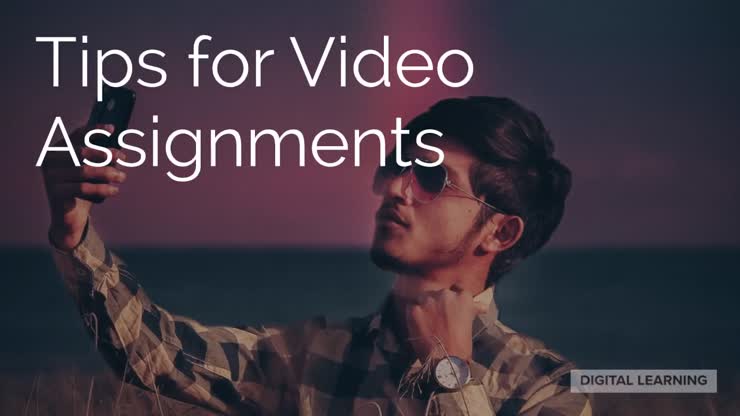 Tips for students creating video assignments