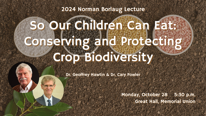 2024 Norman Borlaug Lecture: So Our Children Can Eat: Conserving and ...