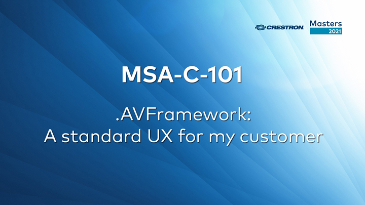 MSA-C-101_.AVFramework:_A_standard_UX_for_my_customer_202104272100