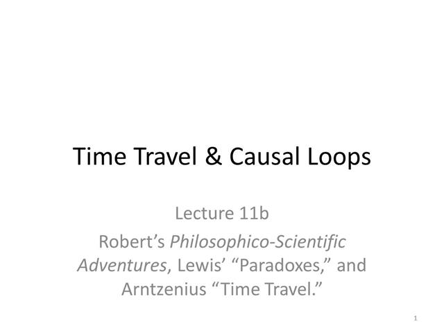 Lecture 11b Time Travel & Causal Loops (Part 1)