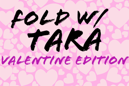 Fold with Tara - Valentine Edition