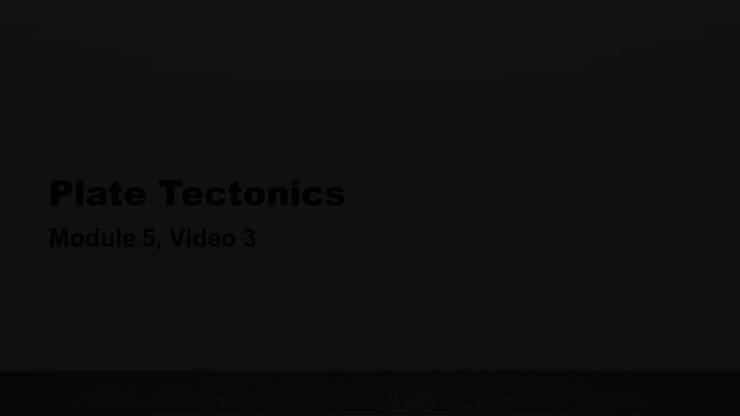Module 5, Lecture 3, Testing the Plate Tectonics Model