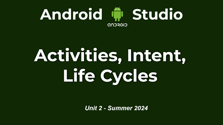 2024 Summer Mobile Device Programming (Unit 2 - Activities, Intent, and Life Cycles)