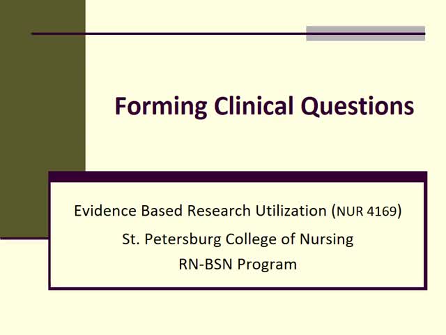 NUR4169 Asking the Clinical Question: Forming Clinical Questions Video