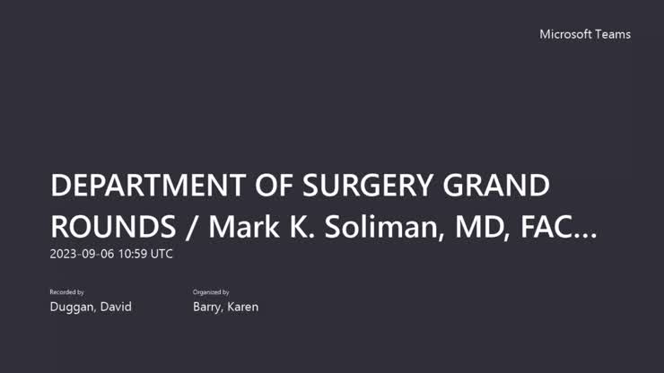 DEPARTMENT OF SURGERY GRAND ROUNDS _ Mark K. Soliman, MD, FACS, FASCRS