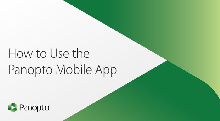 How to Use the Panopto Mobile App