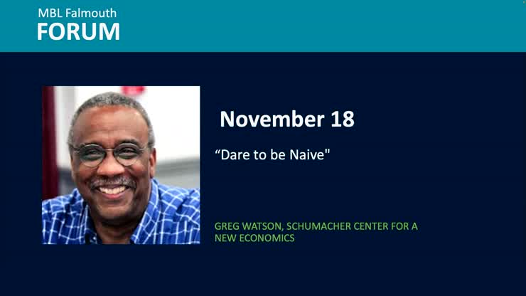 MBL Falmouth Forum: “Dare to be Naive” - Greg Watson, Director of ...