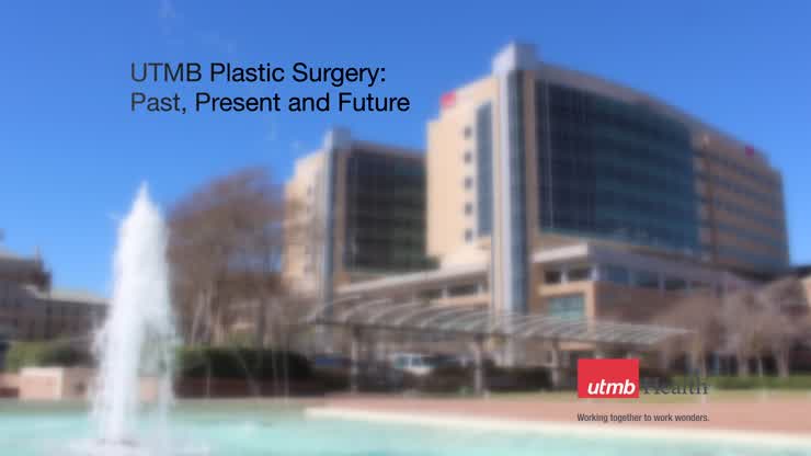 UTMB Plastic Surgery_Past, Present and Future