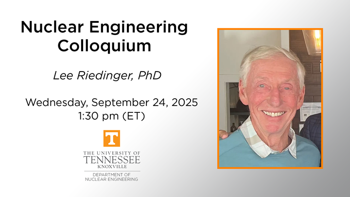 Lee Riedinger - Nuclear Engineering Colloquia on 9/24/2025 (Wed)