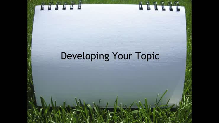 Developing Your Topic