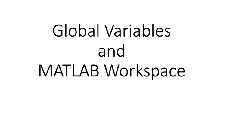 Global Variables - MATLAB Workspace