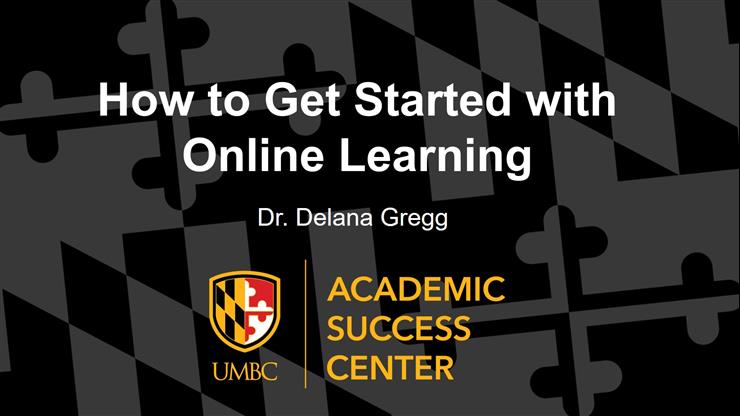 How to Get Started with Online Learning, Delana Gregg, UMBC Academic Success Center