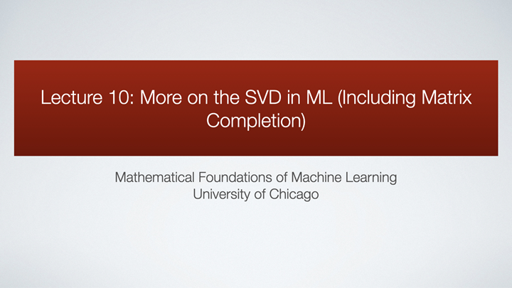 Lecture 10: More on the SVD in ML (Including Matrix Completion ...