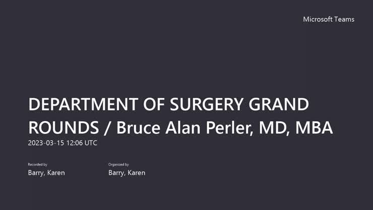 DEPARTMENT OF SURGERY GRAND ROUNDS _ Bruce Alan Perler, MD, MBA