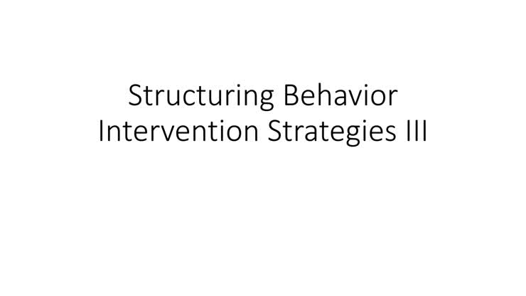 Structuring Behavior Intervention Strategies III