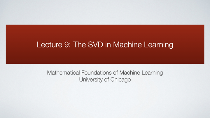 Lecture 9: The SVD in Machine Learning -- Mathematical Foundations of ...