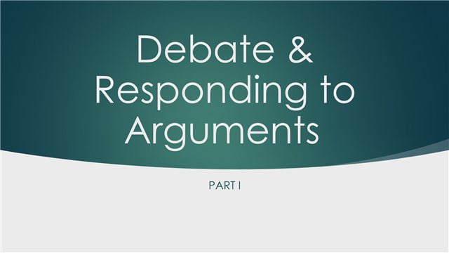 Debate and Responding to Arguments: Module 3 Part 1