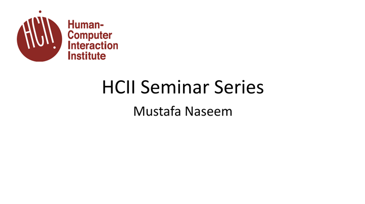 HCII Seminar Series: Mustafa Naseem