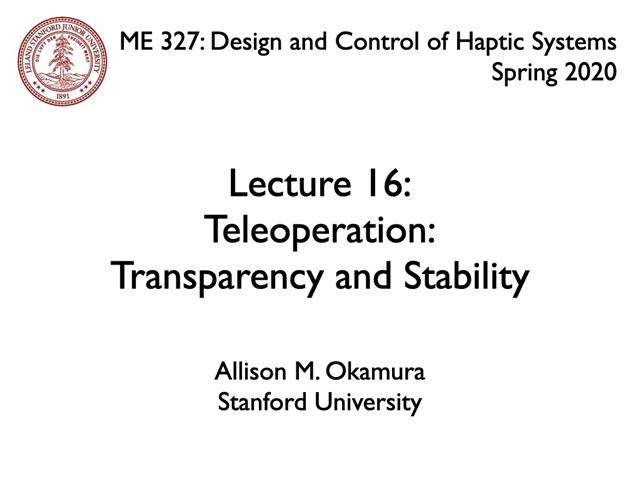 Lecture 16 - Teleoperation Transparency and Stability