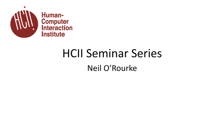 HCII Seminar Series: Neil O'Rourke