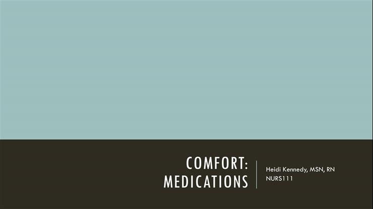 Comfort: Pain medications