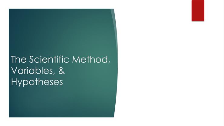 Methods: Scientific Method, Variables, & Hypotheses