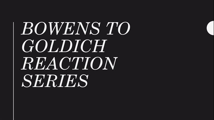 Bowens to Goldich Reaction Series Help