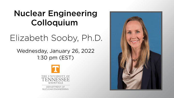 1/26/2022 - Nuclear Engineering Colloquium Spring 2022 - Elizabeth Sooby