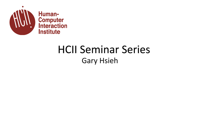 HCII Seminar Series: Gary Hsieh