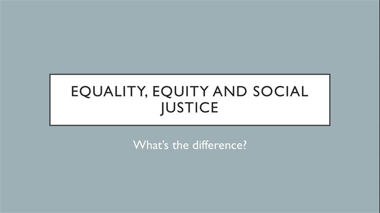 Equality, Equity and Justice