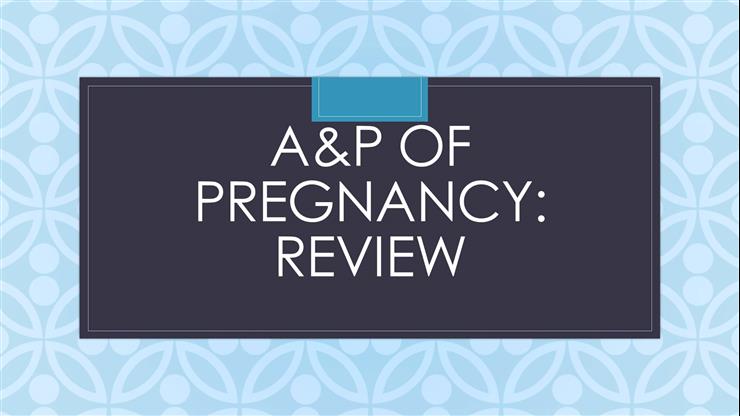 A&P and changes of pregnancy