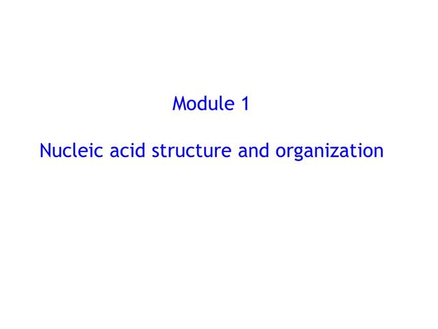 Module 1 Part A Nucleic acid structure and organization
