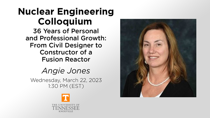UTK 2023 Nuclear Engineering Colloquium | Angie Jones | 36 Years of ...