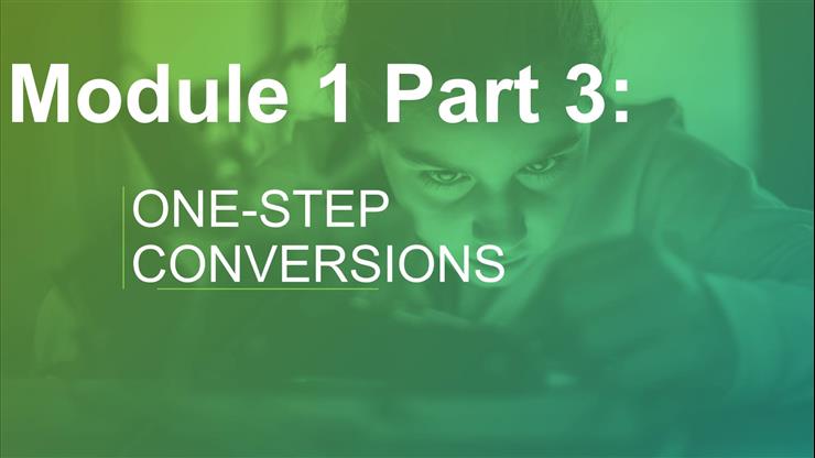 Module 1 Part 3 One-Step Conversions