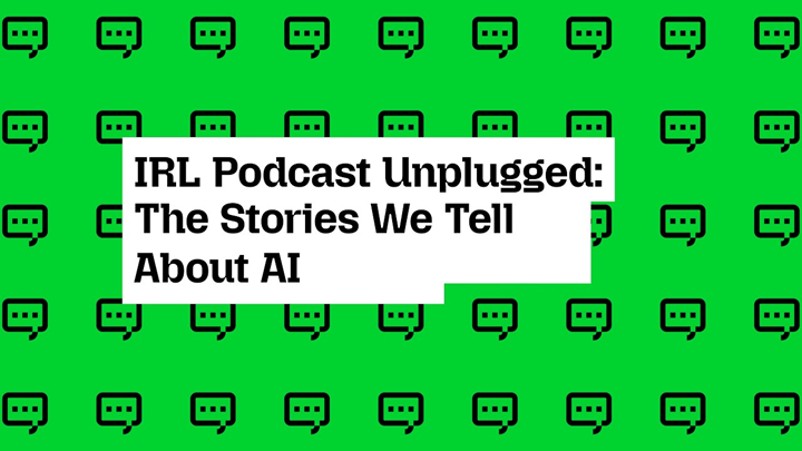IRL Podcast Unplugged - The Stories We Tell About AI