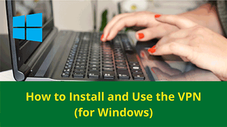 How to Install and Use the VPN (for Windows)