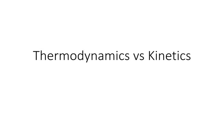 Thermodynamics vs Kinetics Video