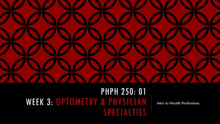 Week 3 Overview- WATCH ME 1st!!! Phy. Specialties & Opt.