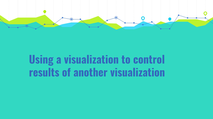 Feature - Using Visualization to Control Results of Another Visualization