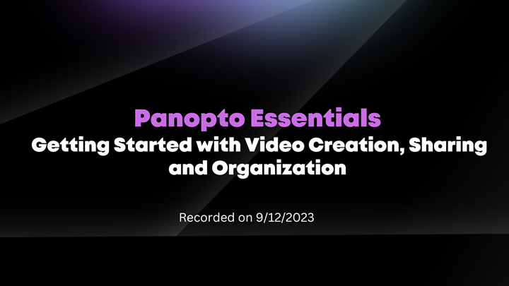 Panopto Essentials Getting Started with Video Creation, Sharing and Organization