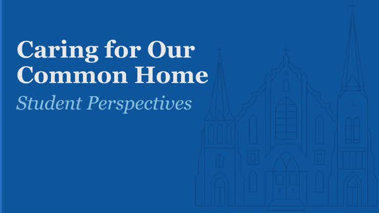 Caring for Our Common Home: Student Perspectives
