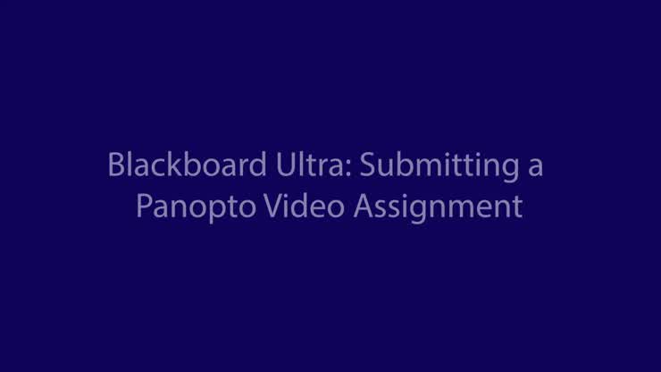 Bb Ultra - Submitting Panopto Video Assignment